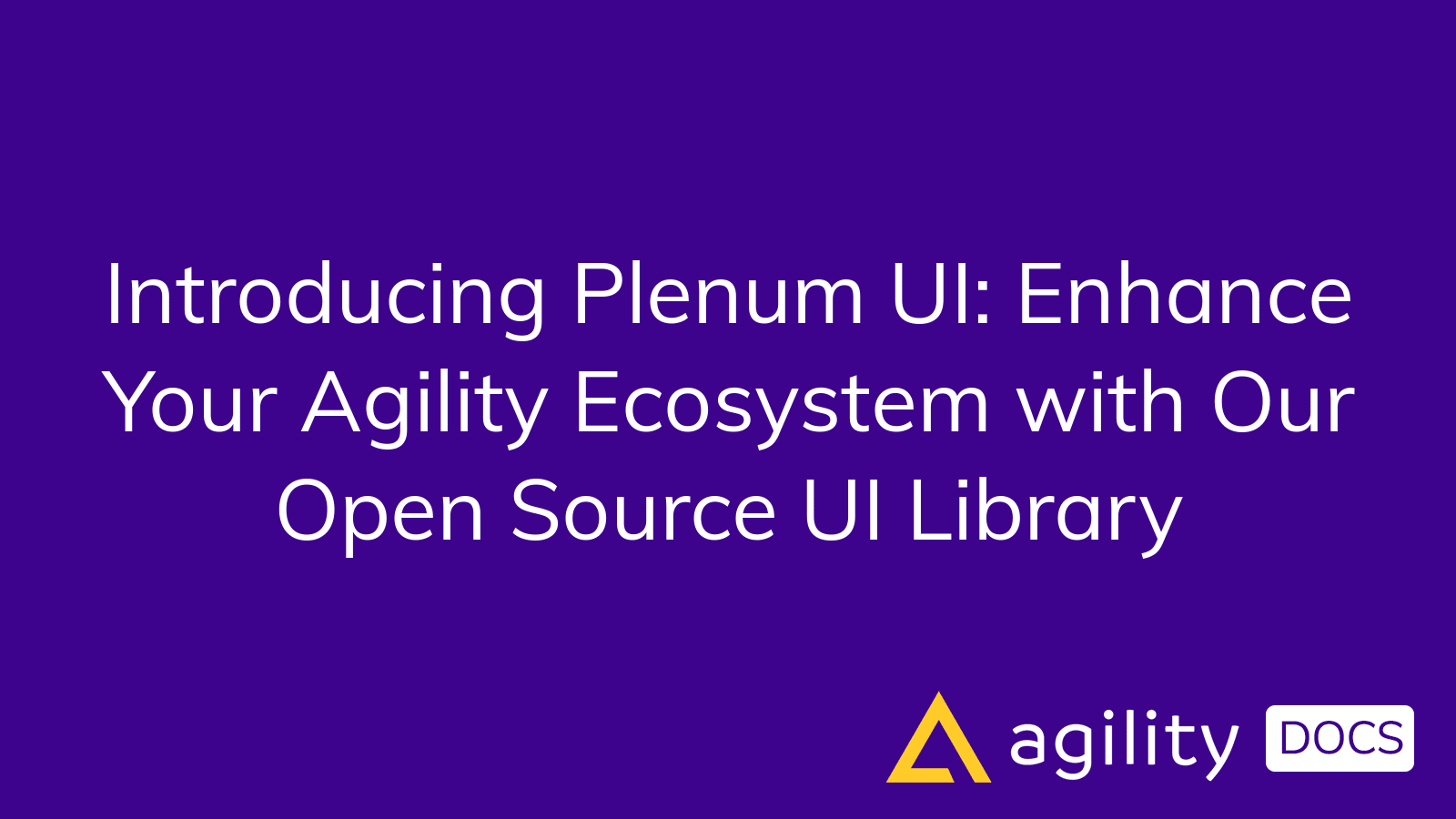 Introducing Plenum UI: Enhance Your Agility Ecosystem with Our Open Source UI Library | Agility Docs